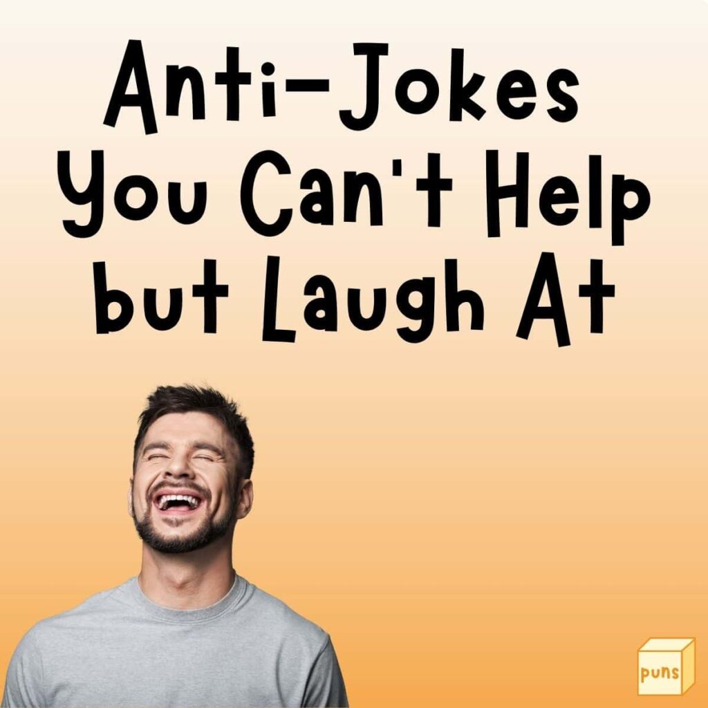 60+ Anti-Jokes So Unfunny They’re Hilarious - Box of Puns
