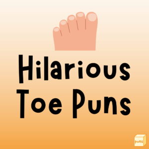 80+ Hilarious Toe Puns - Box of Puns