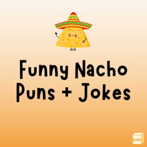 75+ Funny Nacho Puns Loaded With Humor and Crunch %page%